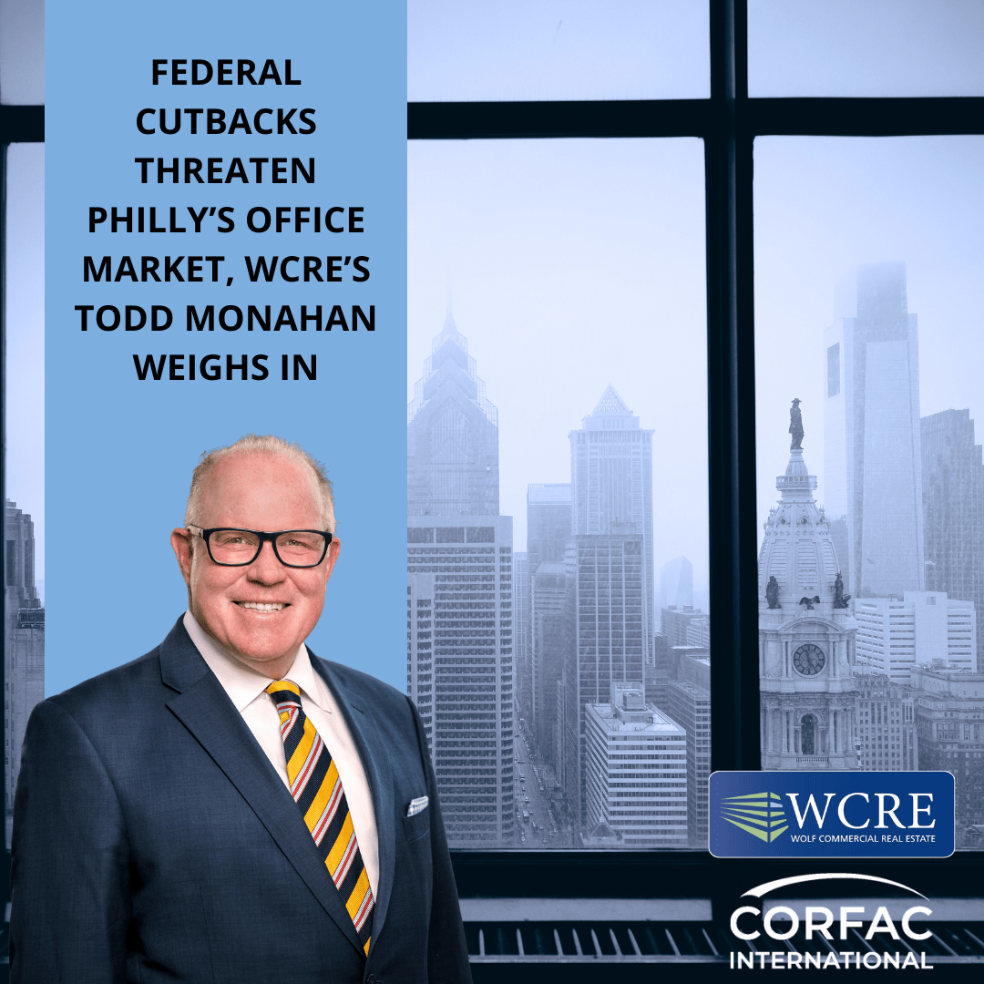 Federal Cutbacks Threaten Philly’s Office Market, WCRE’s Todd Monahan ...